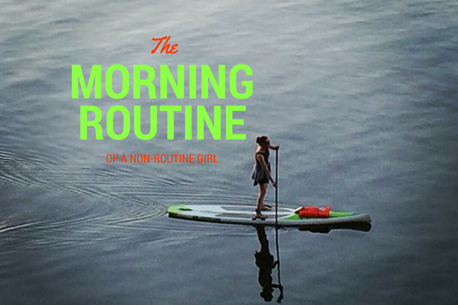The Morning Routine Of A Non-Routine Girl - Thrive Global
