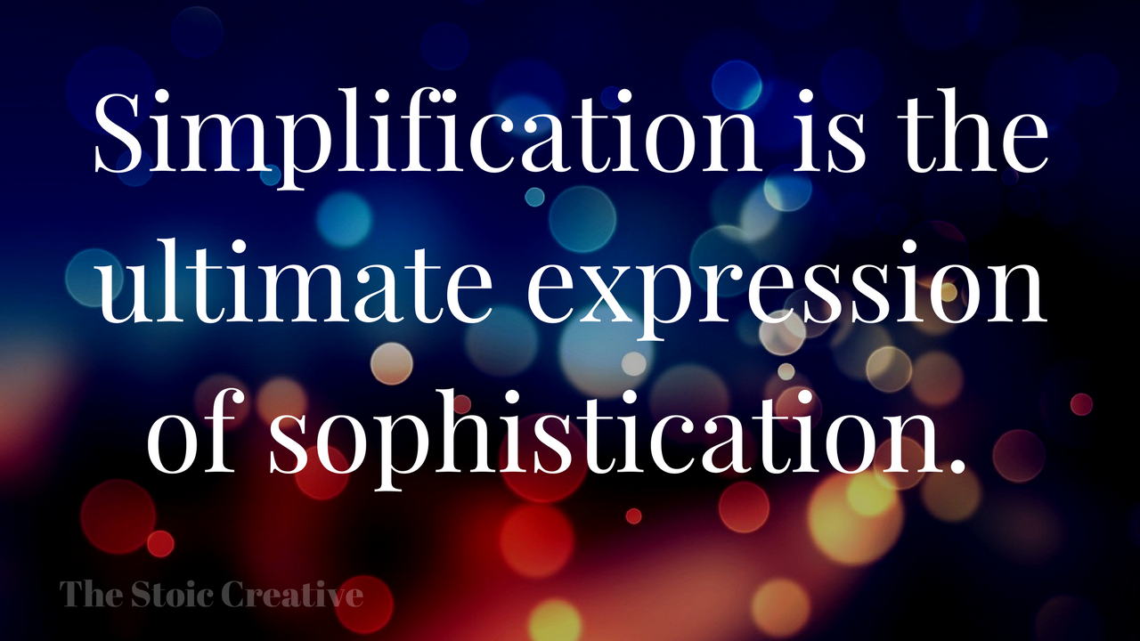 Simplification Is the Ultimate Expression of Sophistication - Thrive Global