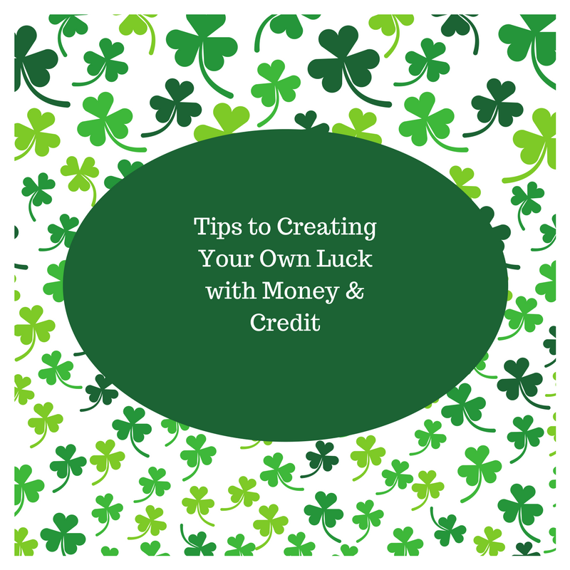 Tips for Creating Your Own Luck with Money & Credit - Thrive Global