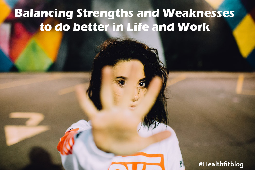 Balancing Strengths and Weaknesses to do better in Life and Work ...