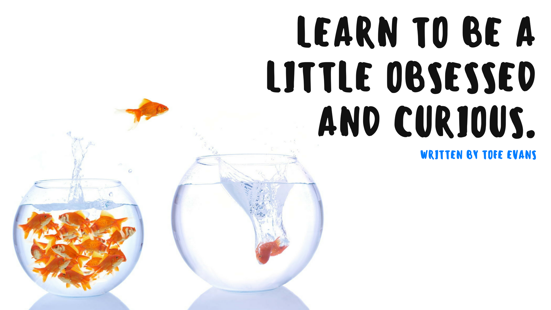 LEARN TO BE A LITTLE OBSESSED AND CURIOUS. - Thrive Global