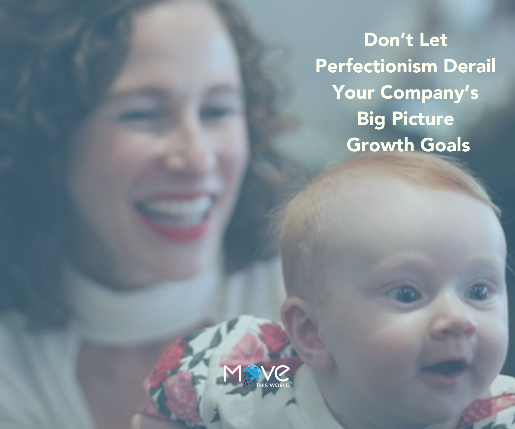 Don’t Let Perfectionism Derail Your Company’s Big Picture Growth Goals ...