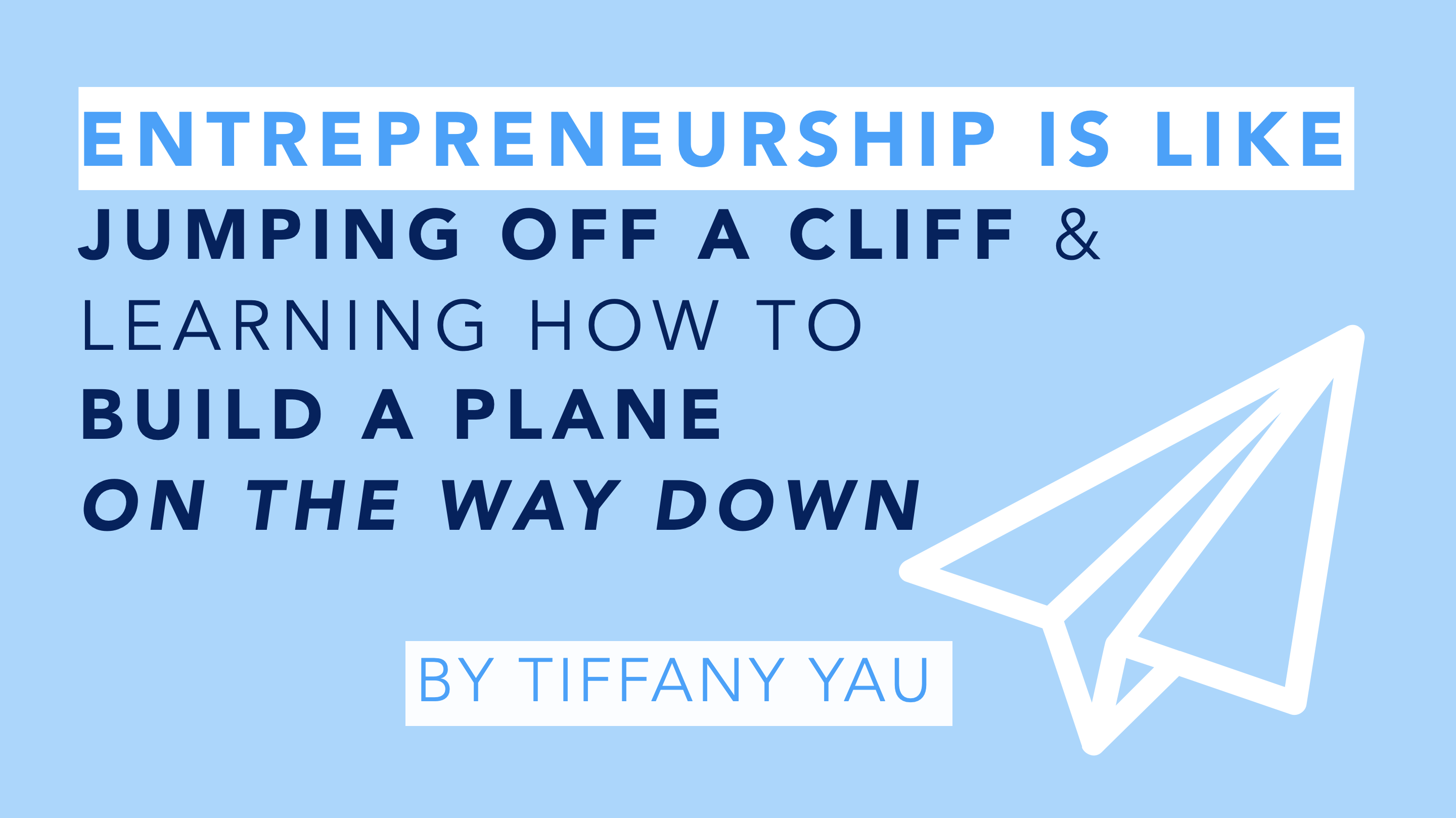 Entrepreneurship is like jumping off a cliff and learning how to build ...
