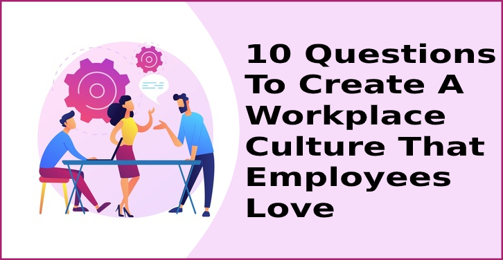 10 Questions to Create A Workplace Culture That Employees Love - Thrive ...