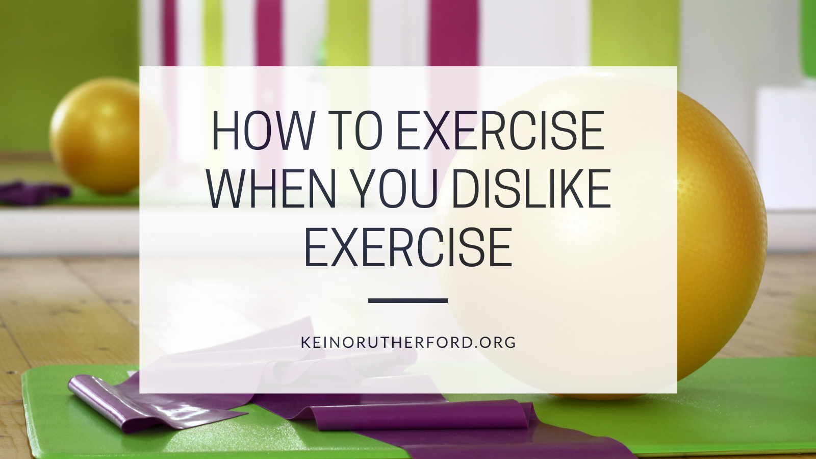 How to Exercise When You Dislike Exercise - Thrive Global