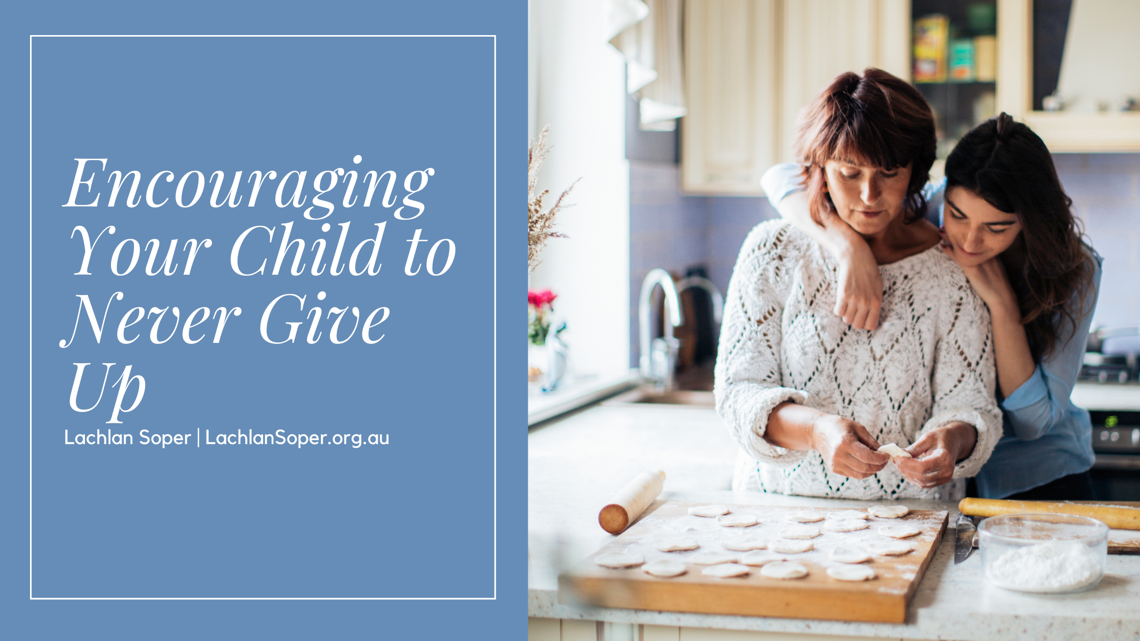 Lachlan Soper on Encouraging Your Child to Never Give Up - Thrive Global