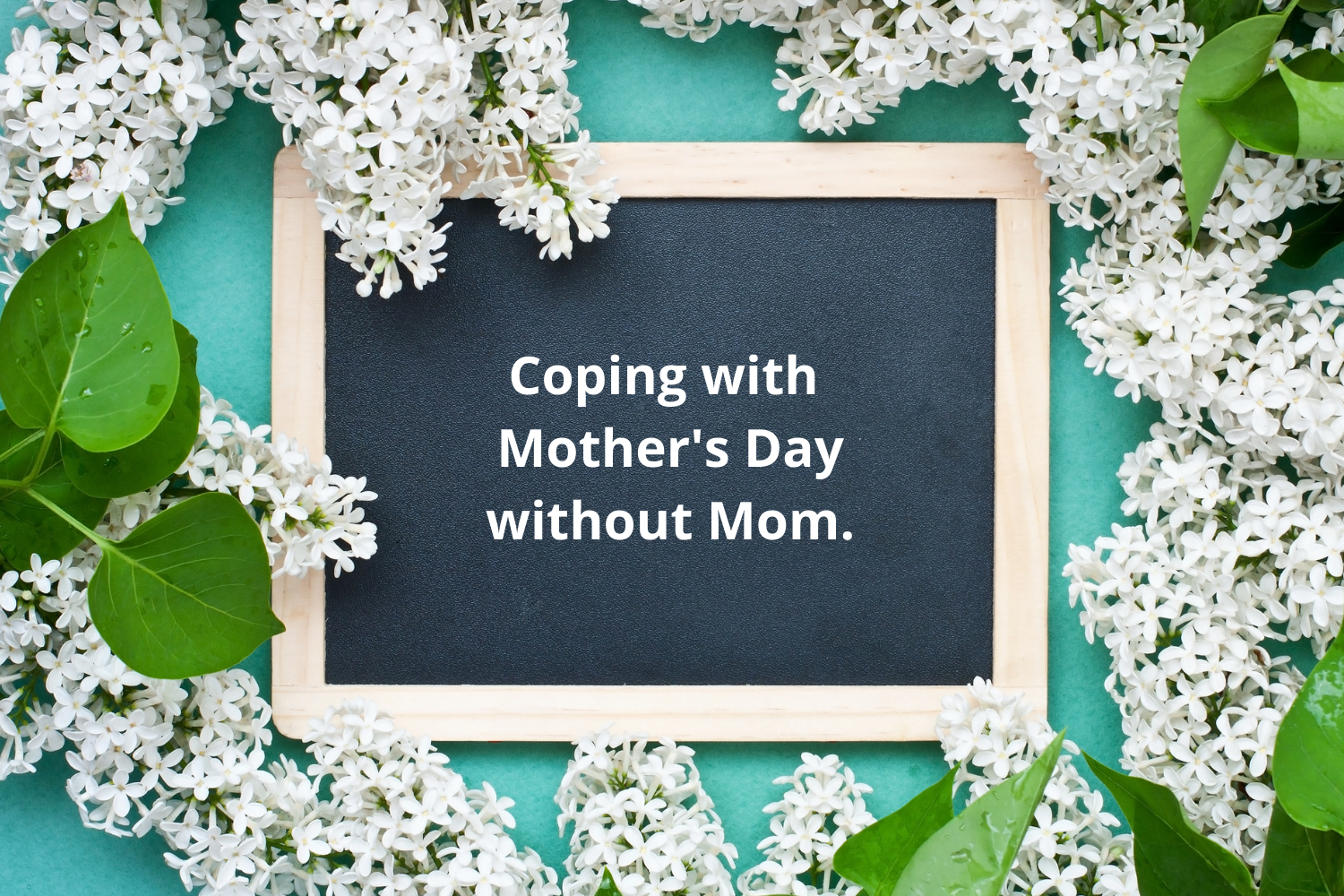 5 Ways to Honor the Memory of your Mom This Mother’s Day. - Thrive Global