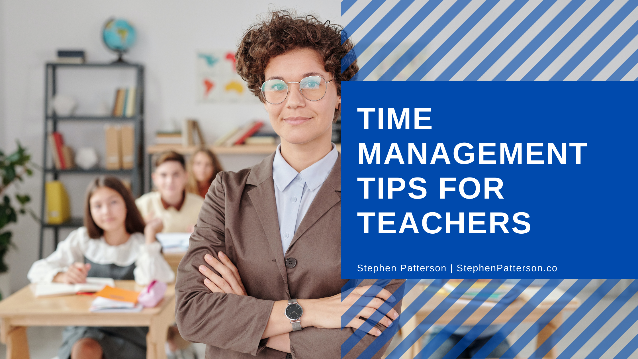 Time Management Tips for Teachers | Stephen Patterson - Thrive Global