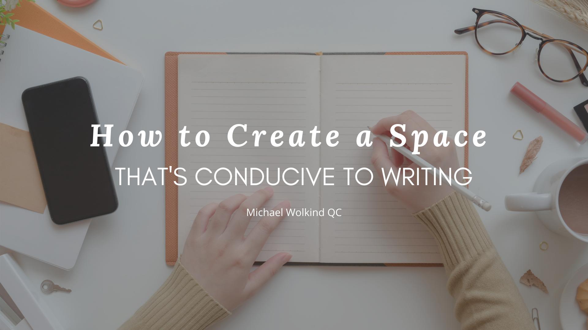 How to Create a Space That’s Conducive to Writing - Thrive Global