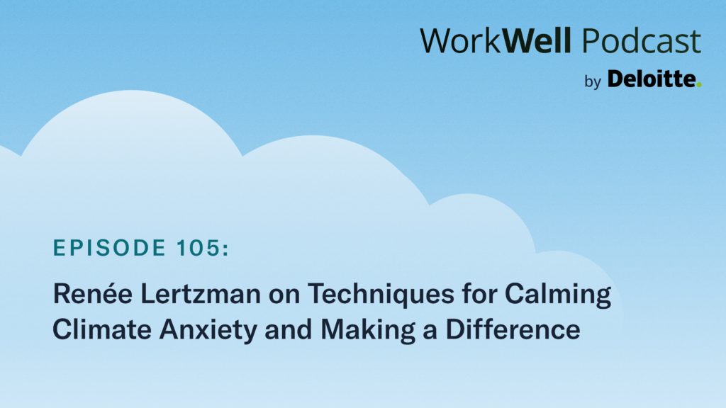 The WorkWell Podcast with Jen Fisher: Renée Lertzman on How to Calm Climate Anxiety - Thrive Global
